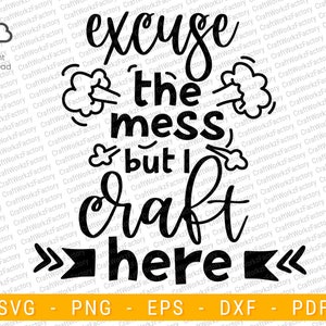 Excuse the Mess but I Craft Here SVG, Funny Craft Sign Craft Room Décor ...