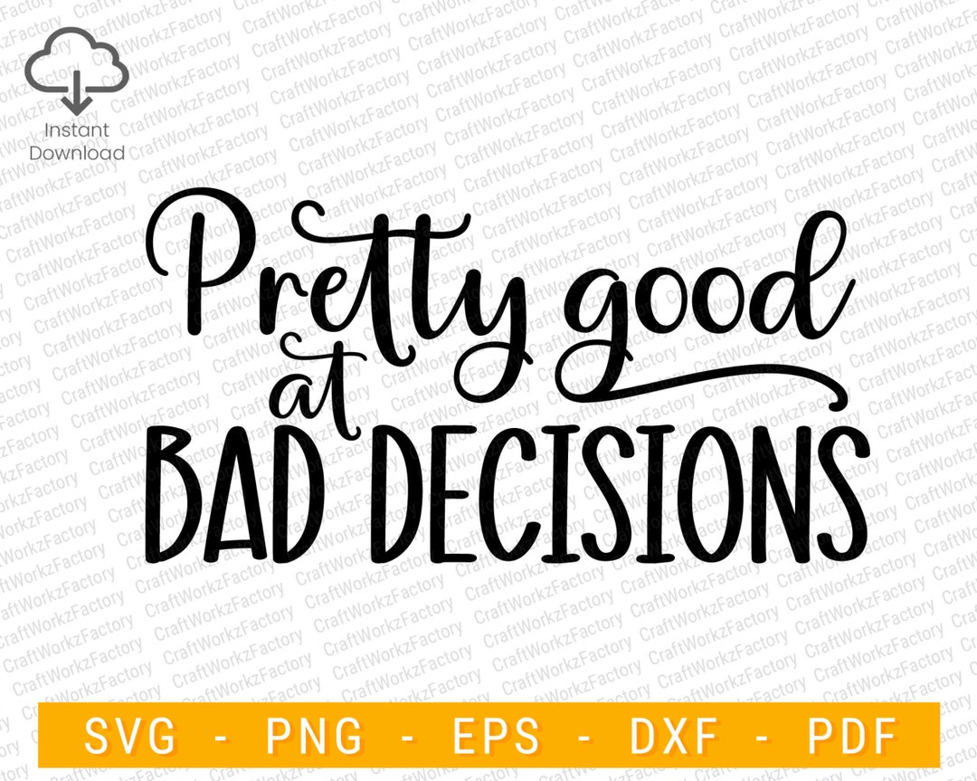 Pretty Good at Bad Decisions Svg, Sarcastic Svg, Sarcastic Quotes Svg ...