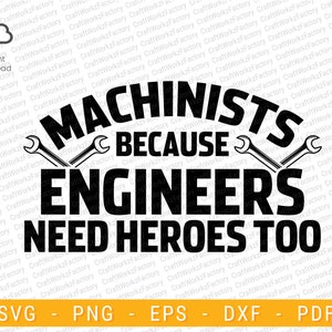 Machinists Because Engineers Need Heroes Too Svg Design for Shirt ...