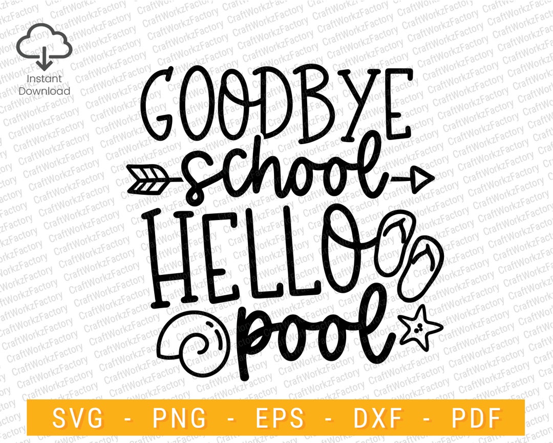 Goodbye School Hello Pool Svg Design, Summer Break Svg | Instant ...