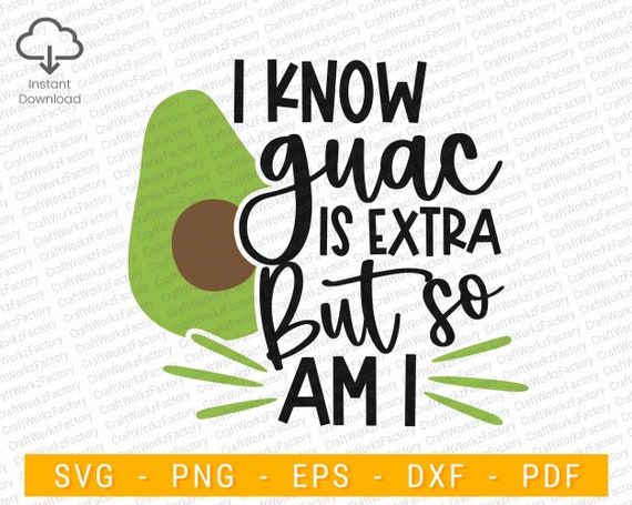 I Know Guac is Extra but so Am I SVG Cinco De Mayo SVG Funny - Etsy
