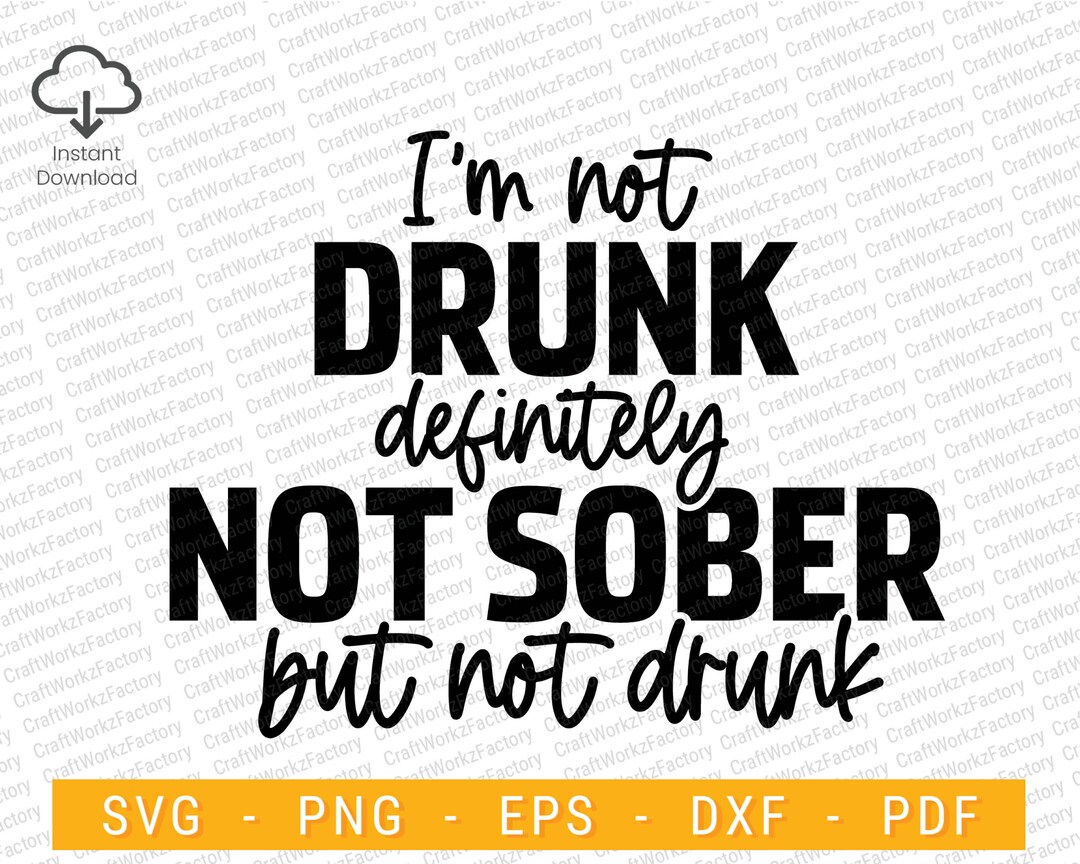 Im Not Drunk Definitely Not Sober but Not Drunk Svg, Booze Svg ...