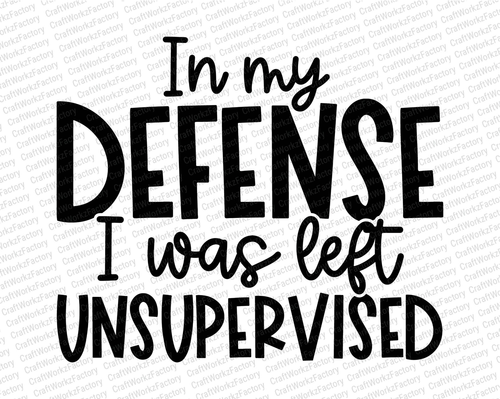 In My Defense I Was Left Unsupervised Svg, Sarcastic Svg, Funny Dad Svg ...