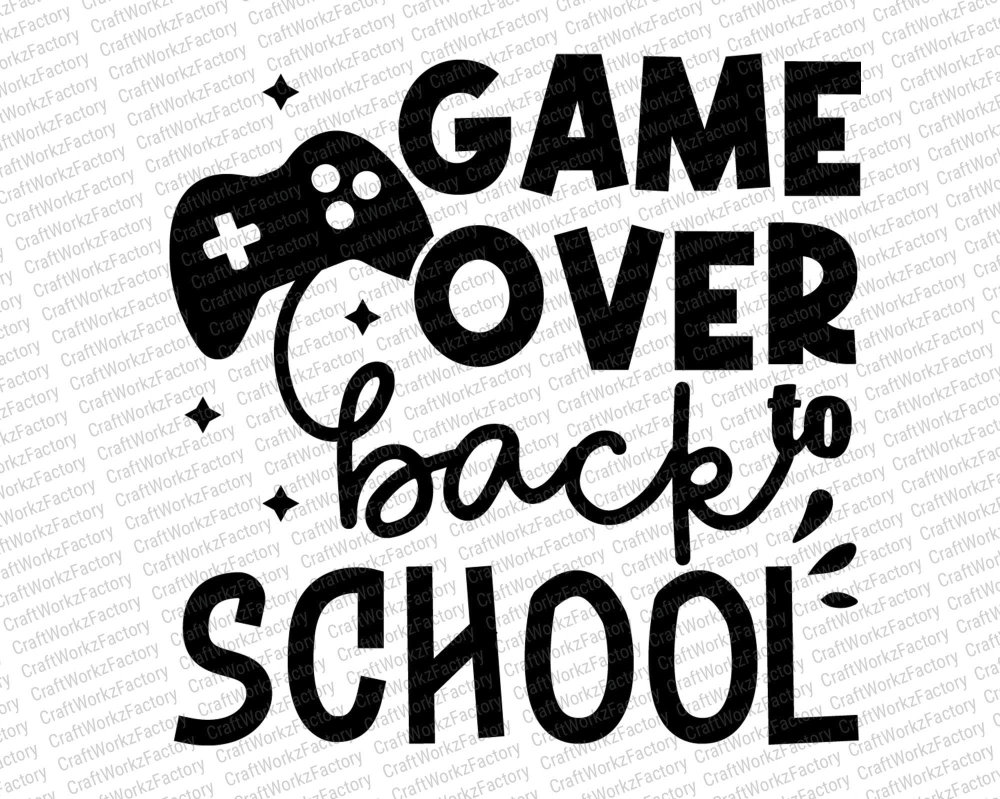 Game Over Back to School Svg, First Day of School Svg, Video Game Lover ...