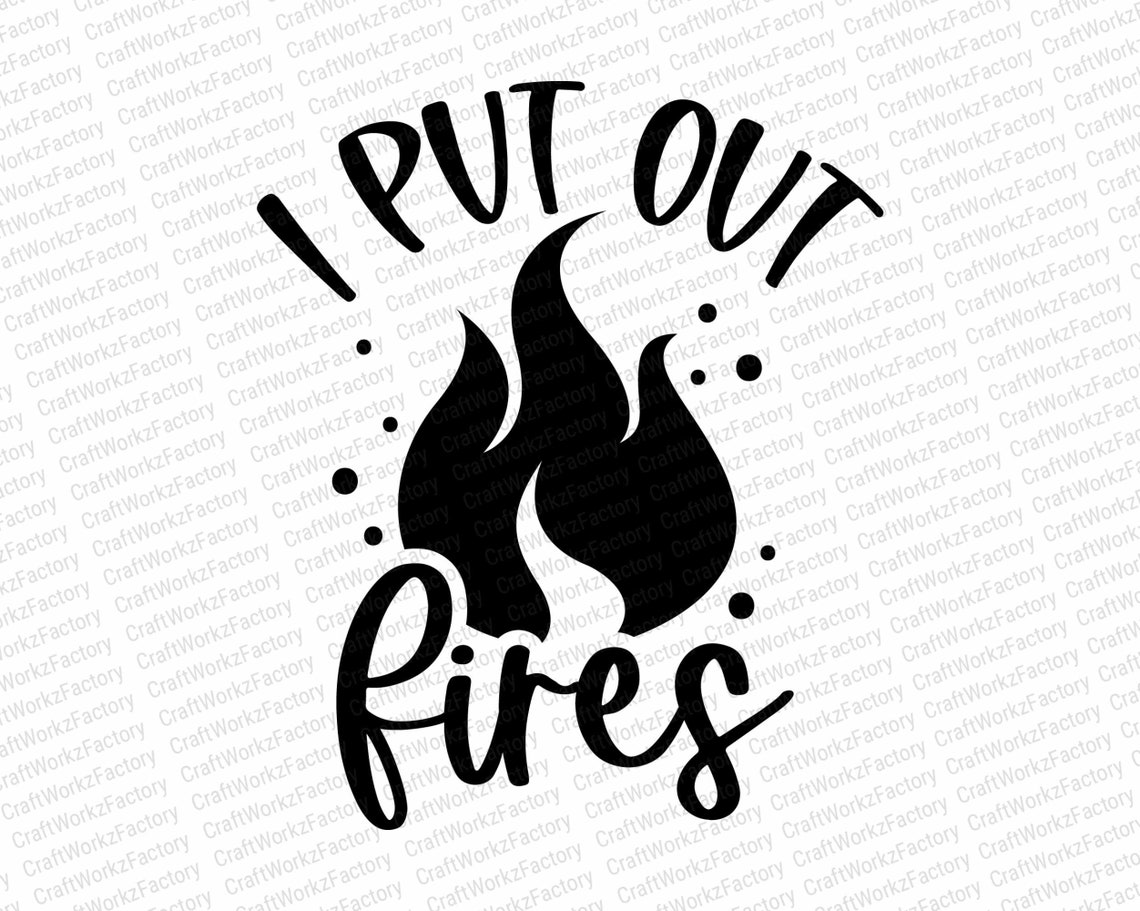 I Put Out Fires Svg Funny Firefighter Quote First Responder - Etsy