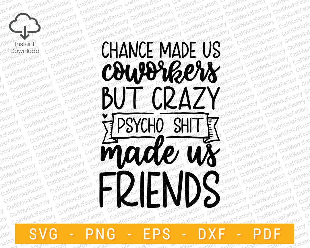Chance Made Us Coworkers but Crazy Psycho Shit Made Us Friends, Funnny ...