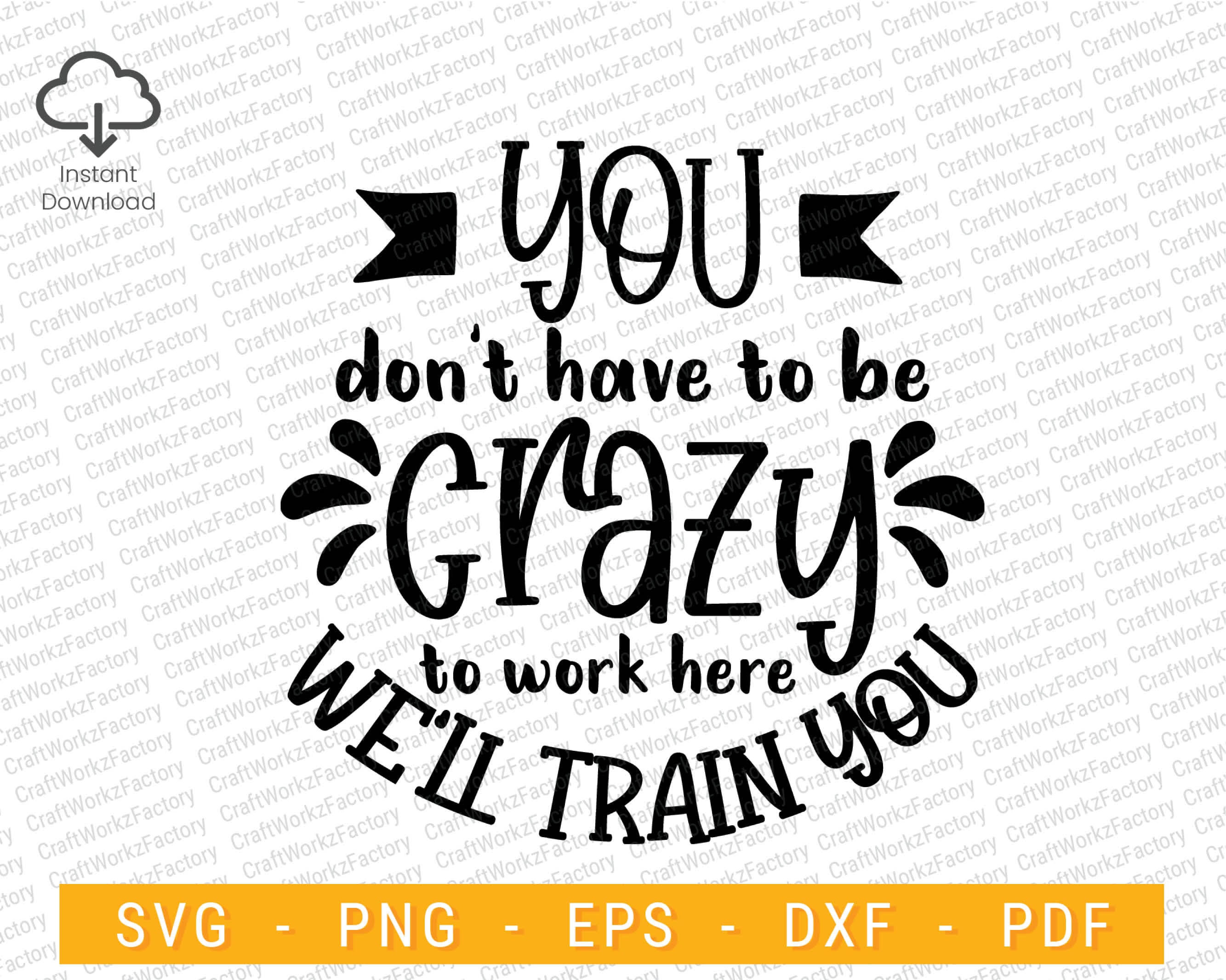 You Don't Have to Be Crazy to Work Here We Will Train You Svg | Instant ...
