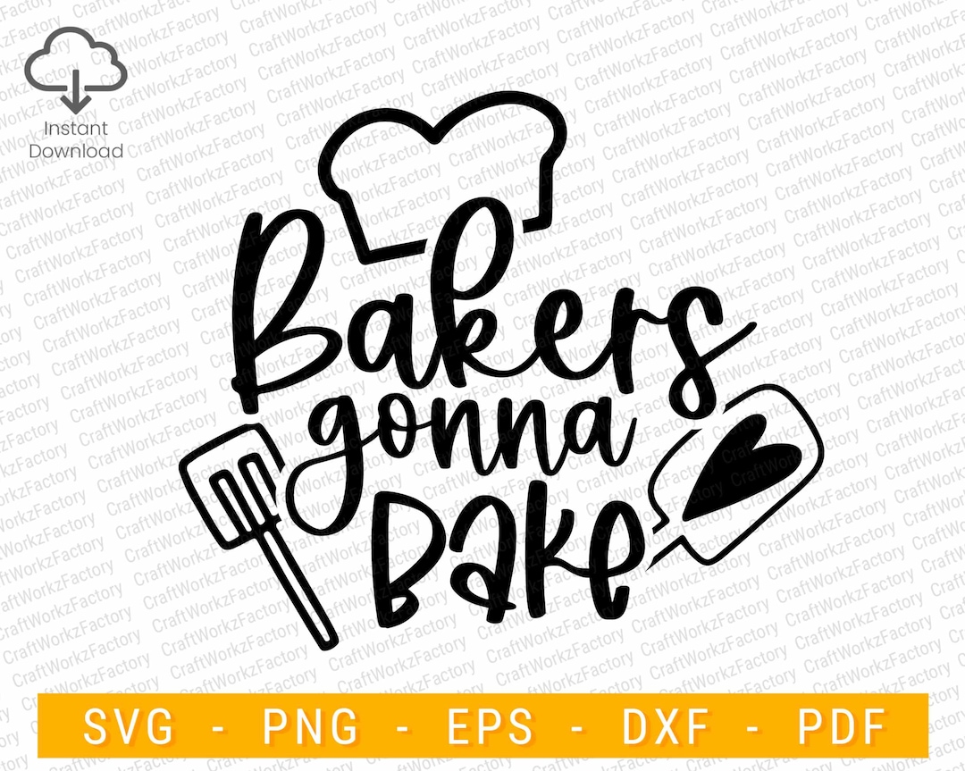 Bakers Gonna Bake SVG, Baking Svg | Instant Download - Etsy