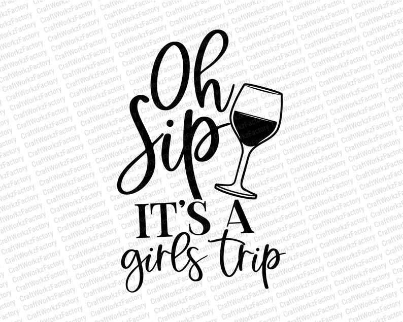 Oh Sip It's A Girl's Trip Svg, Girls Trip Svg, Girls Vacation Svg, Summer Svg | Instant Download ...