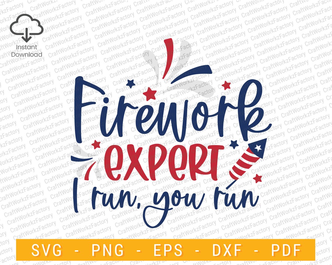 Firework Expert I Run You Run Svg, Independence Day, Fourth of July Svg ...