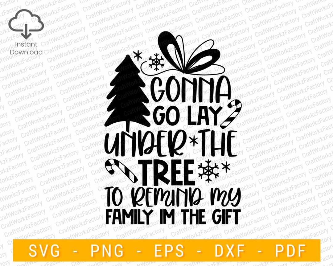 Gonna Go Lay Under the Tree to Remind My Family Im the Gift Svg, Funny ...