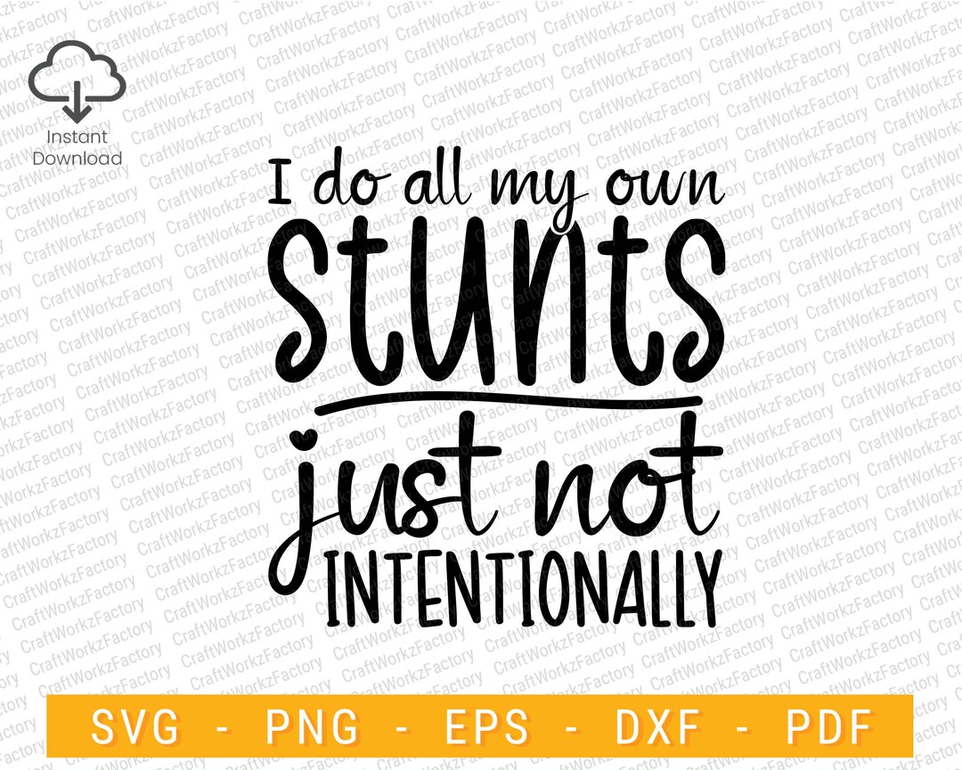 I Do All My Own Stunts Svg, Just Not Intentionally, Funny Sarcastic ...