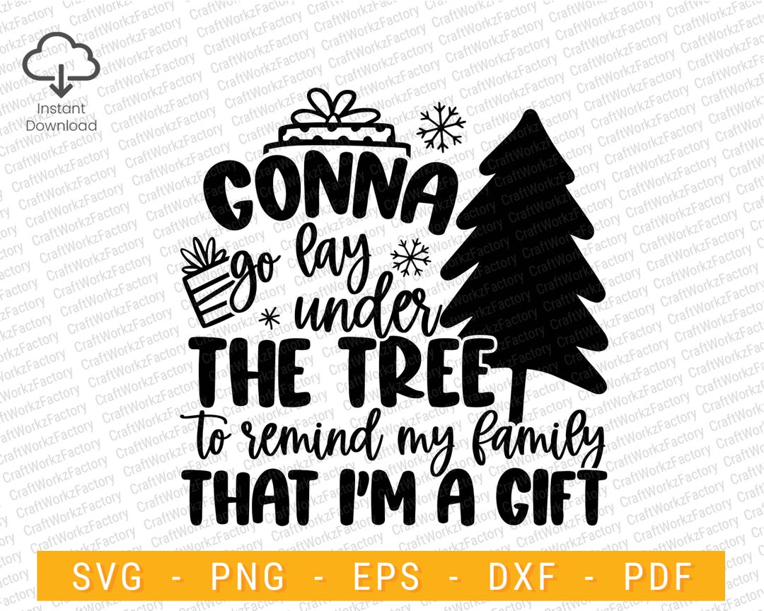 Gonna Go Lay Under the Tree to Remind My Family I'm a Gift Svg ...