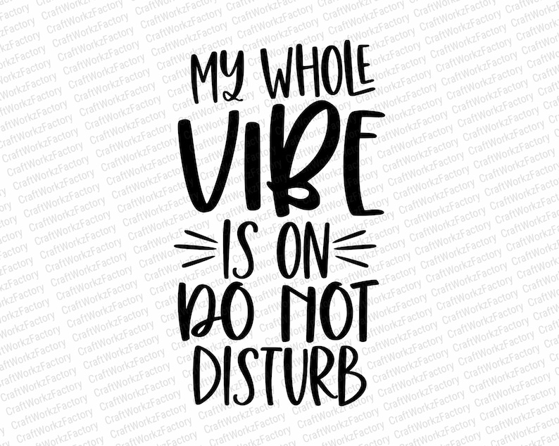 My Whole Vibe is on Do Not Disturb Svg, Disturb Svg | Instant Download ...
