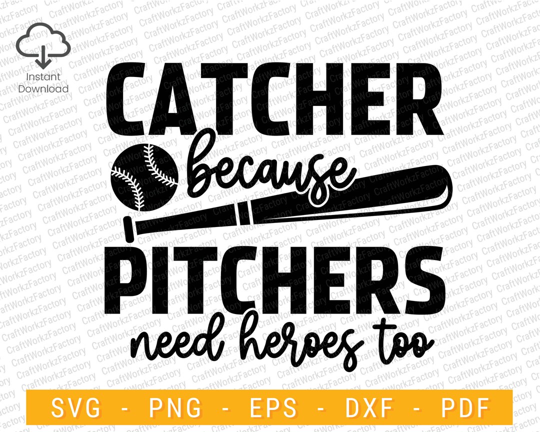 Catcher Because Pitchers Need Heroes Too Svg | Instant Download - Etsy