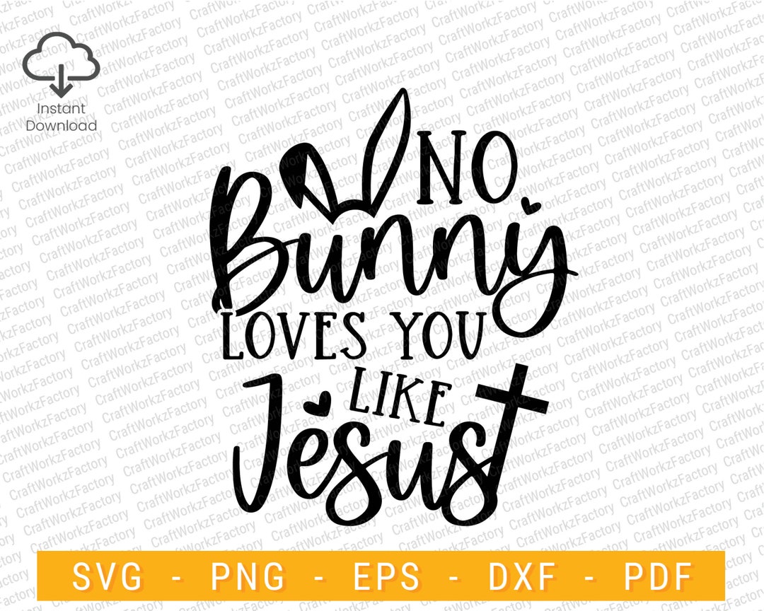 No Bunny Loves You Like Jesus Svg, Easter Svg, Jesus Easter Svg, Easter ...