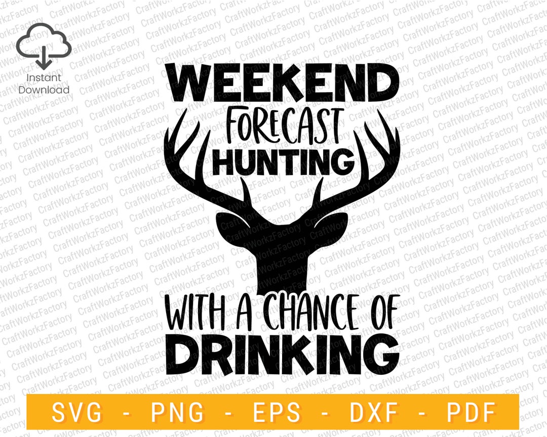 Weekend Forecast Hunting With a Chance of Drinking Svg, Hunting Svg ...