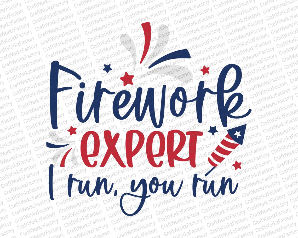 Firework Expert I Run You Run Svg, Independence Day, Fourth of July Svg ...
