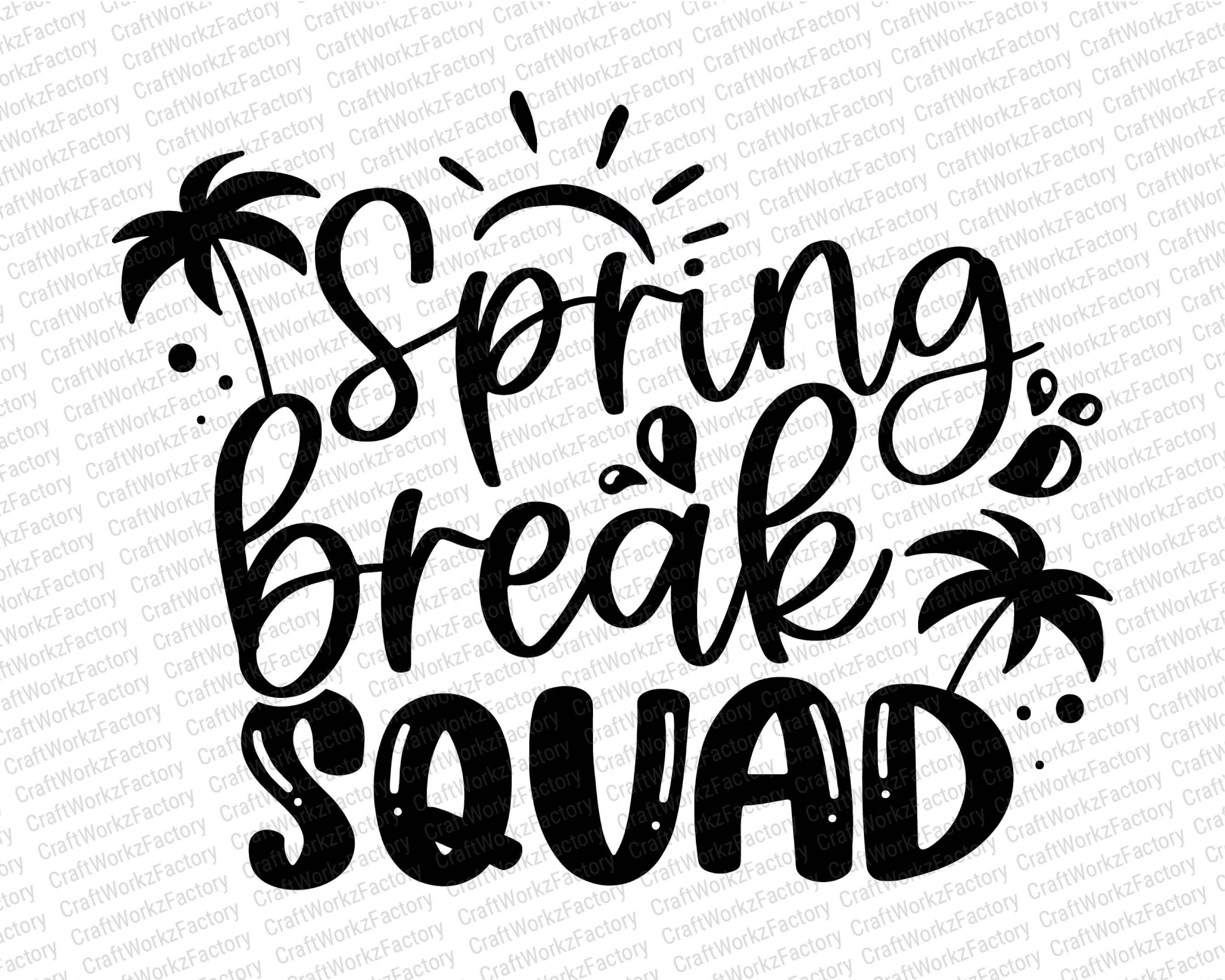 Spring Break Squad Svg, Vacation Svg, Beach Svg, Girls Trip Summer ...