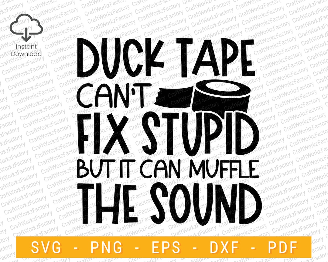 Duct Tape Can't Fix Stupid but It Can Muffle the Sound Svg, Funny ...