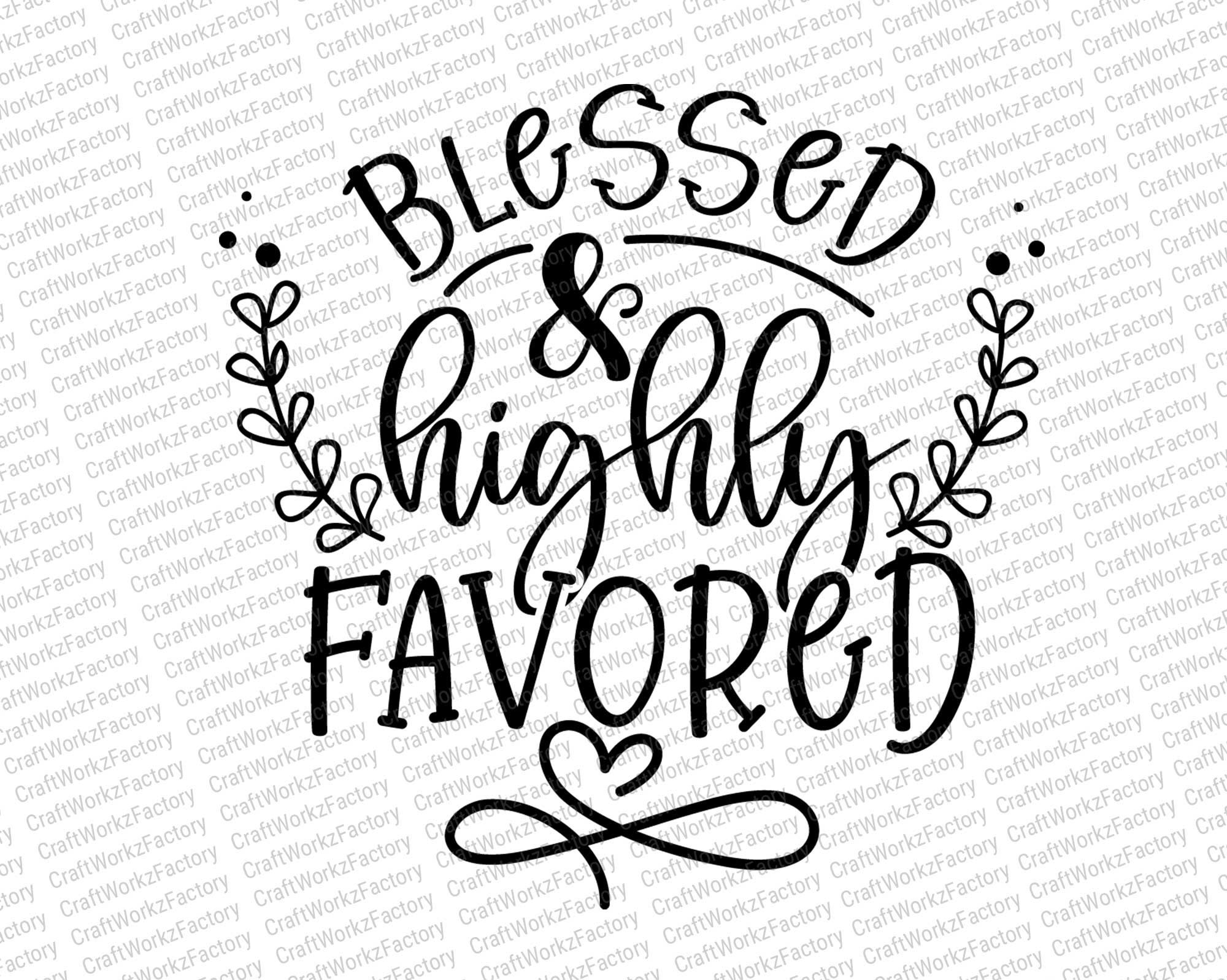 Blessed and Highly Favored SVG Instant Download - Etsy Canada