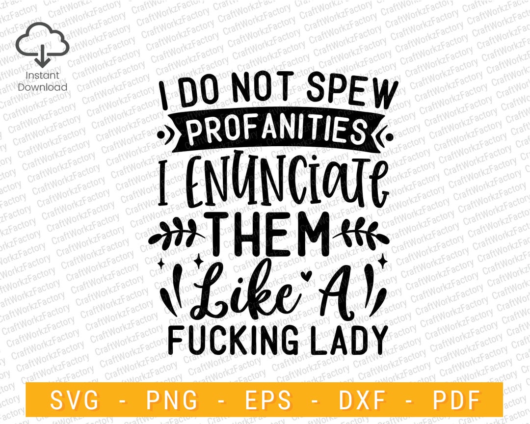 I Do Not Spew Profanities Svg, I Enunciate Them Like A Fucking Lady SVG ...