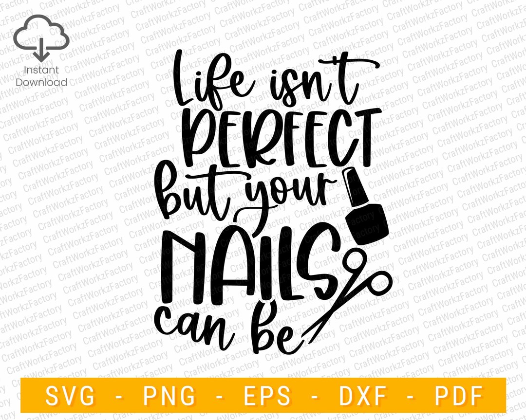 Life Isn't Perfect but Your Nails Can Be Svg | Instant Download - Etsy