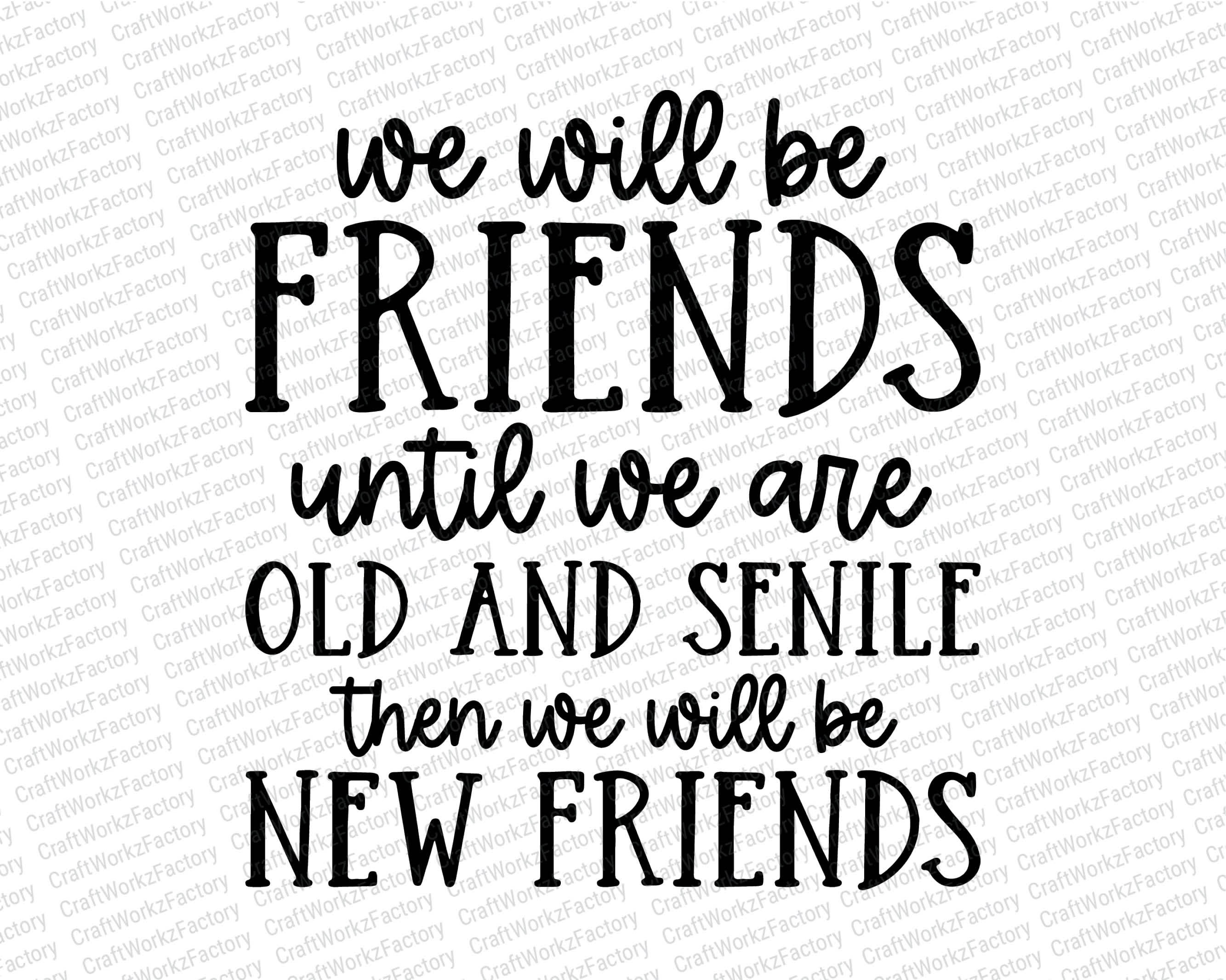 Senile Quotes We Will Be Friends Until We Are Old And Senile, Then We