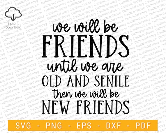 We Will Be Friends Until We Are Old and Senile Then We Will - Etsy