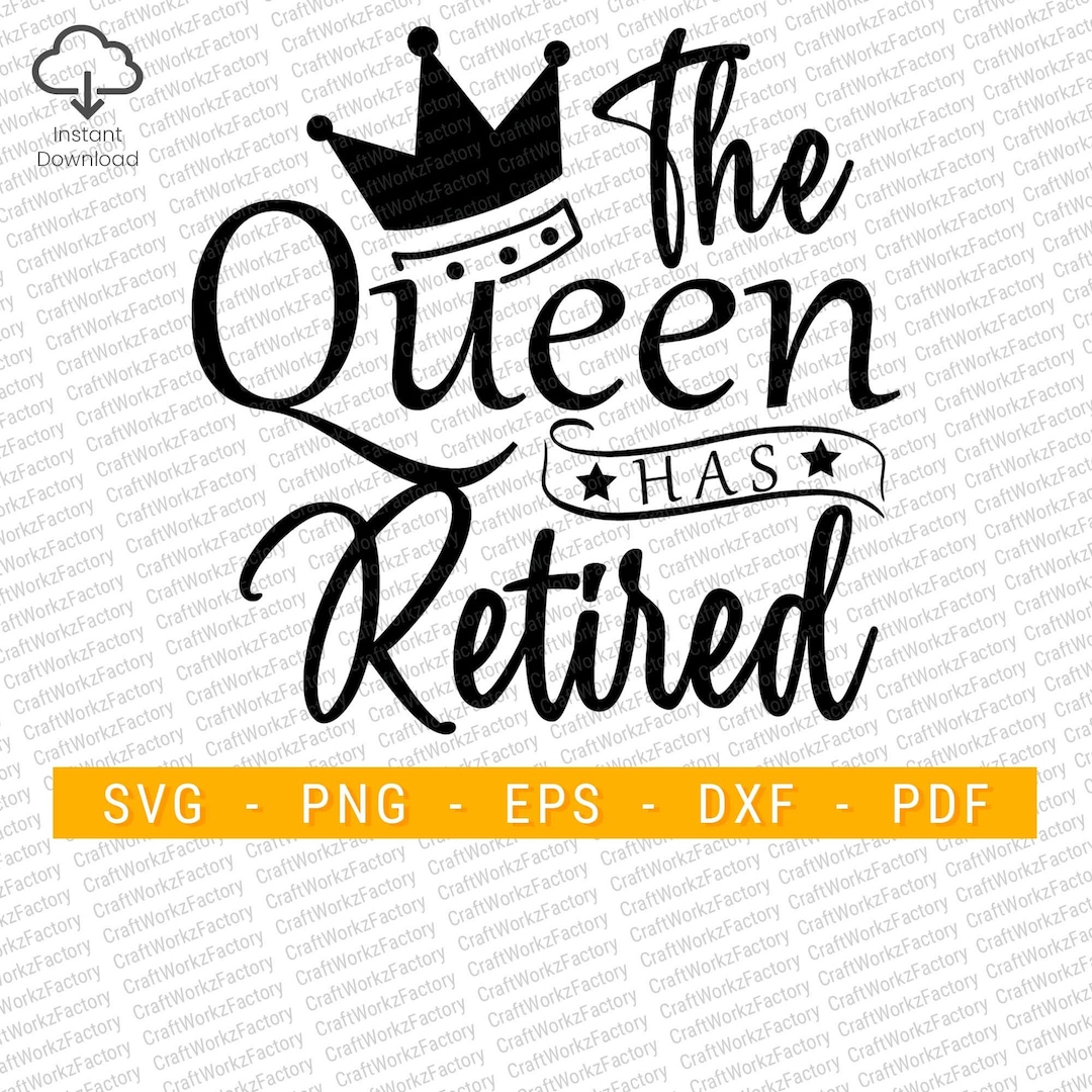 The Queen Has Retired Svg, Happy Retirement Design, Love Being Retired ...