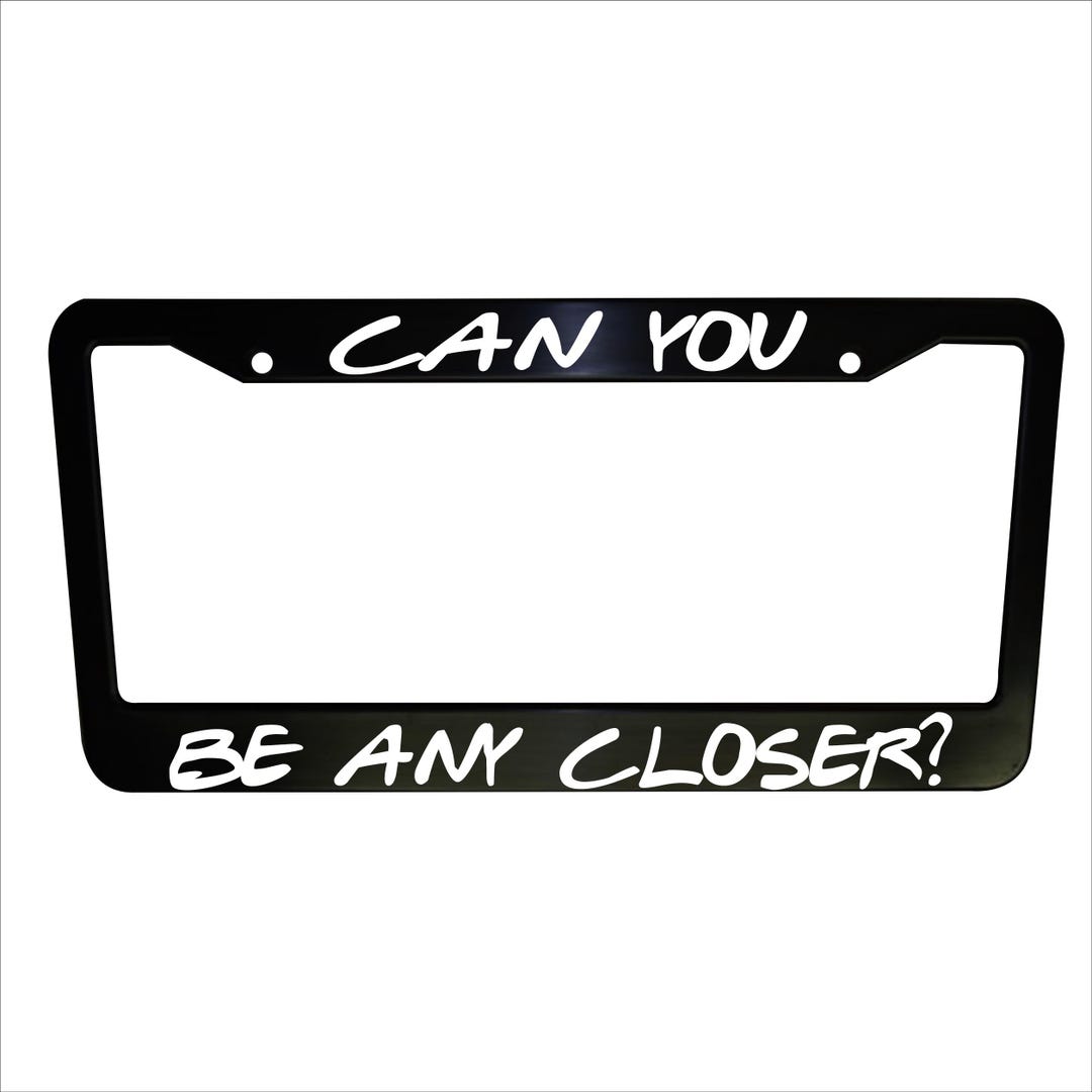 Can You Be Any Closer, Funny Aluminum License Plate Frame Truck Car Van ...