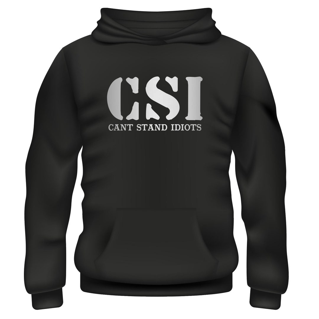 CSI Can't Stand Idiots Funny TV Parody Series Hoodie - Etsy