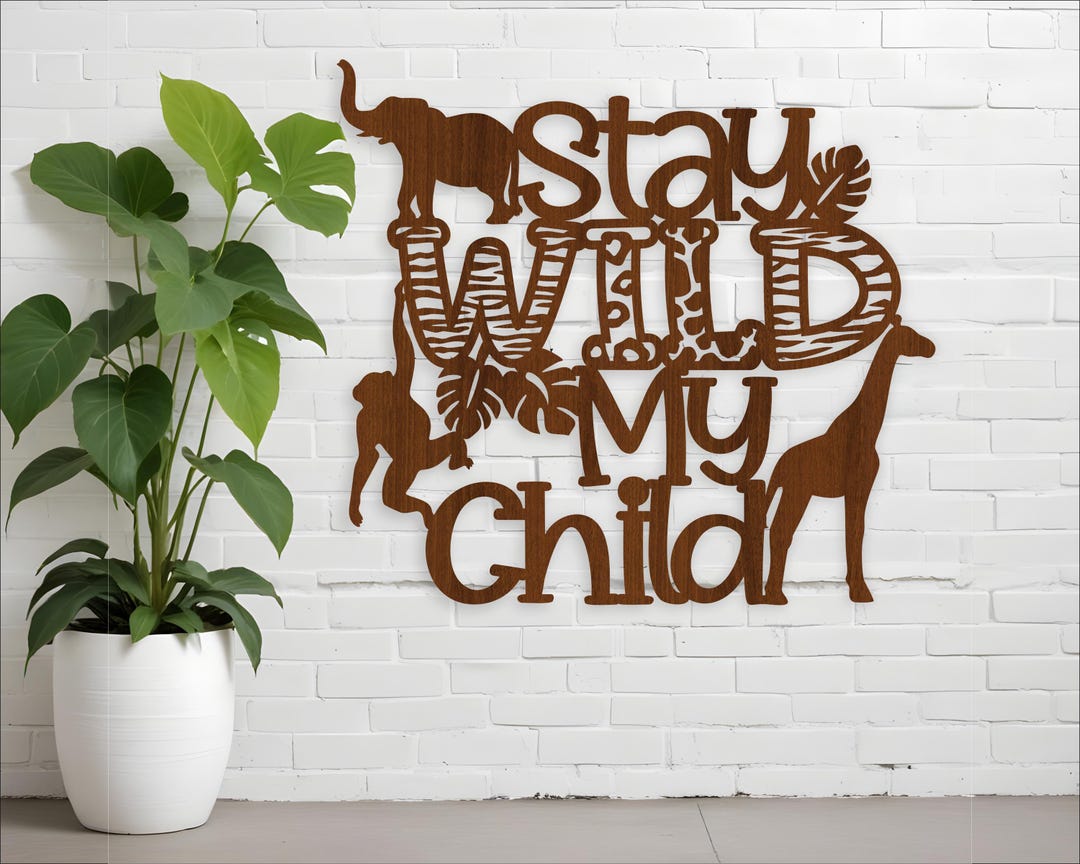 Stay Wild My Child Sign: Laser Cut Wall Art SVG (digital Download) - Etsy