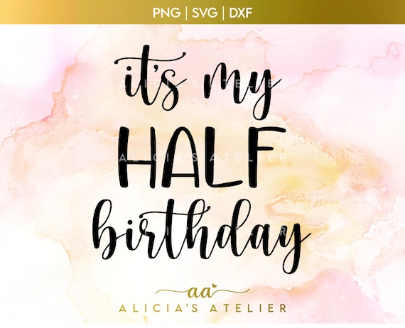 Half Birthday SVG It's My Half Birthday svg Png Dxf | Etsy