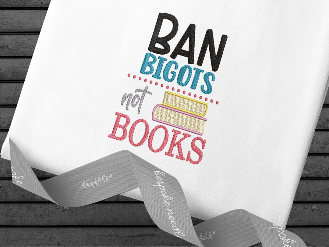 Embroidered Saying Design | Ban Bigots Not Books | Machine Embroidery ...