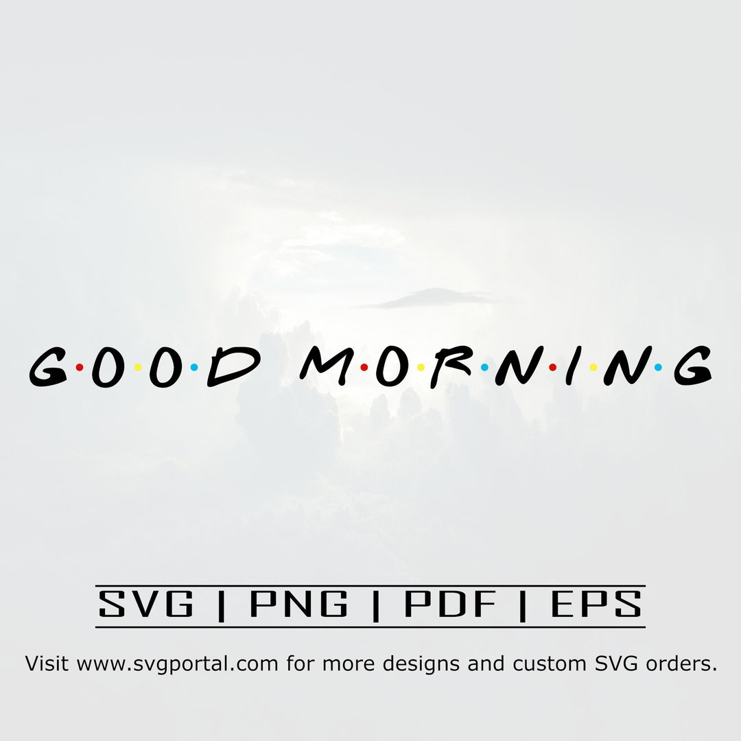 GOOD MORNING | Friends Themed SVG Cut File - Etsy