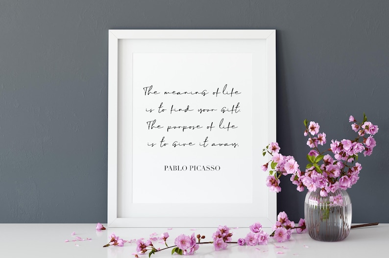 The Meaning of Life Pablo Picasso Quote Wall Art, Inspirational Words ...