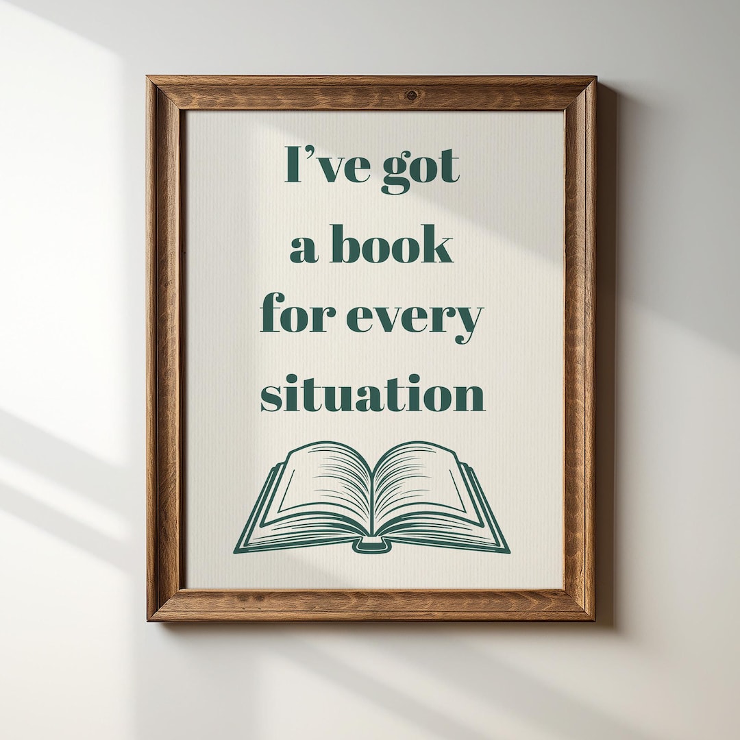 I've Got a Book for Every Situation, Bookish Artwork, Reader, Library ...