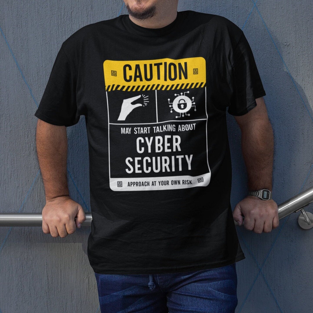 Cyber Security Shirt, Caution May Start Talking About Cyber Security ...
