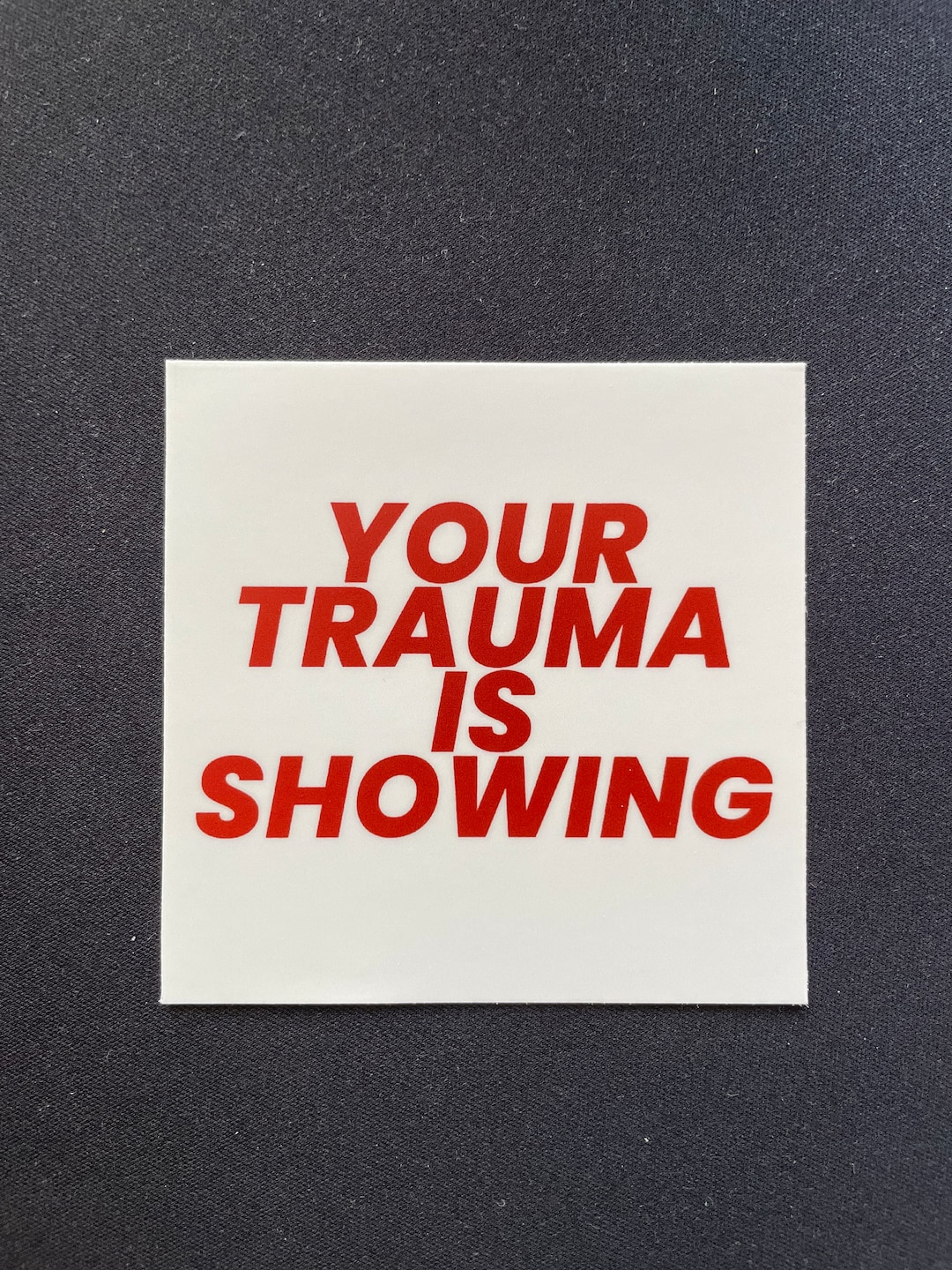 Your Trauma is Showing 3x3 Sticker - Etsy