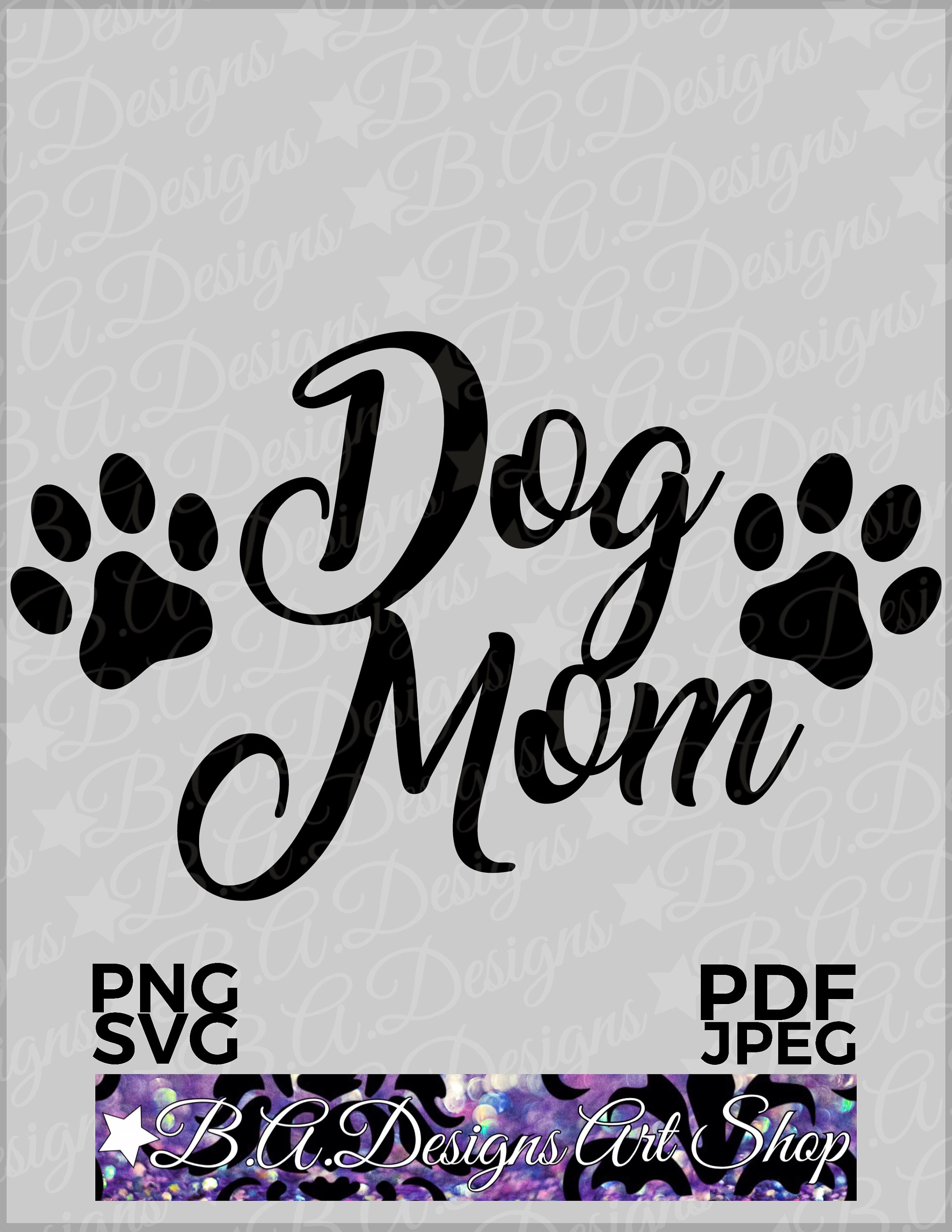 Dog Mom Svg, PNG, Jpeg, Pdf, Dog Mom Digital Download, Print and Cut ...