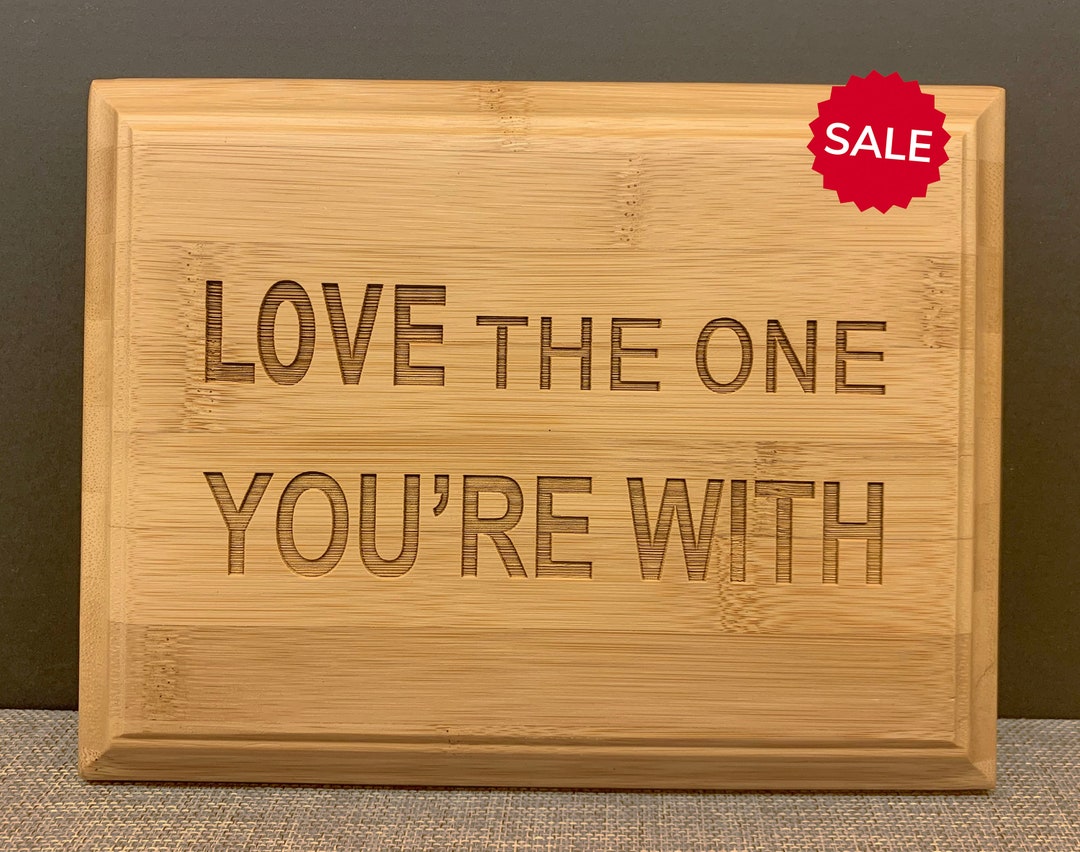 Inspirational Quote Bamboo Sign | Love the One You're With Egraved on ...