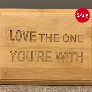 Inspirational Quote Bamboo Sign | Love the One You're With Egraved on ...
