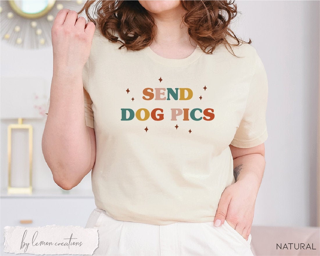 Send Dog Pics Dog Lover Shirt Funny Dog Owner Gift Dog - Etsy UK