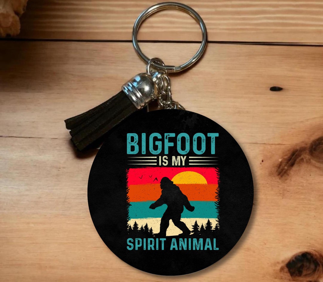 Bigfoot Keychain, Bigfoot, Bigfoot Gift, Bigfoot is My Spirit Animal ...