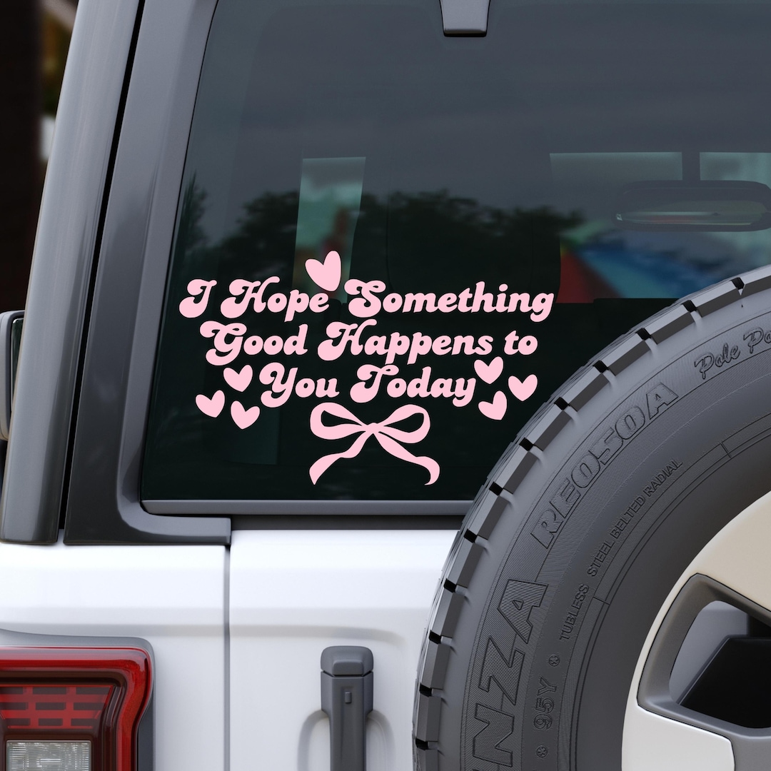 I Hope Something Good Happens to You Car Decal Sticker, Inspirational ...