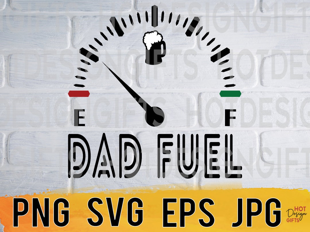 Dad Fuel Svg Png Eps Jpg Design File, Funny Cool Fathers Day Design ...