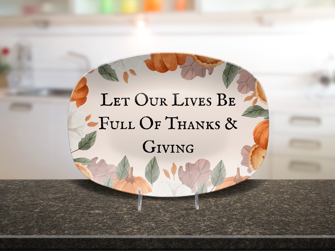 Let Our Lives Be Full of Thanks and Giving Thanksgiving Platters ...