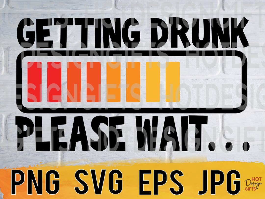 Getting Drunk Please Wait SVG: Funny Alcoholic Design (digital Download ...