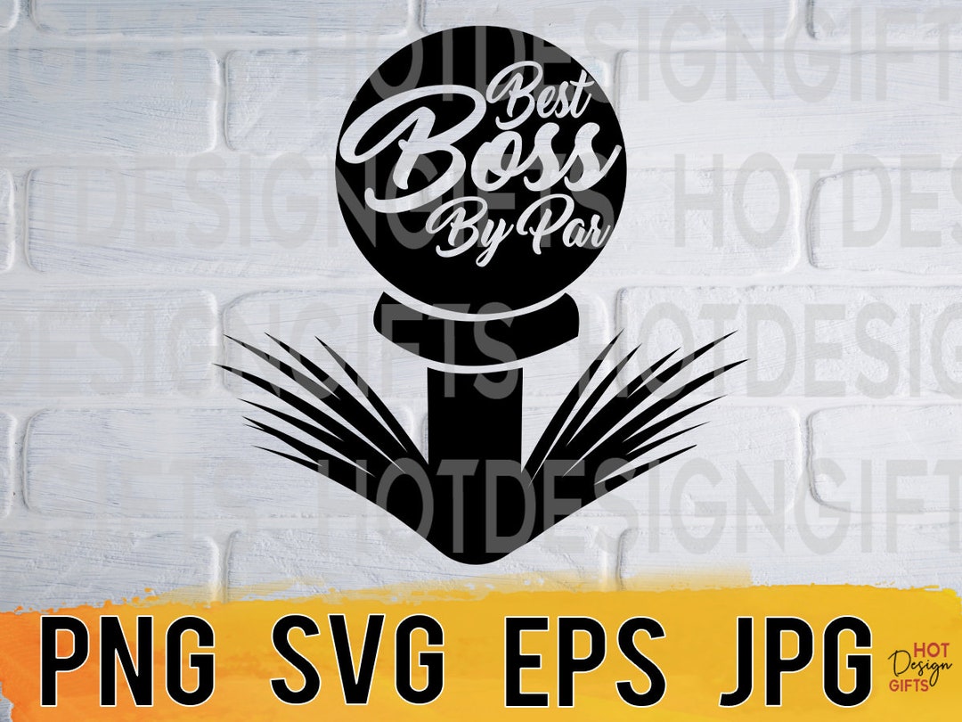 Best Boss by Par Svg Png Eps Jpg Design Files, Inspiring Boss Day ...